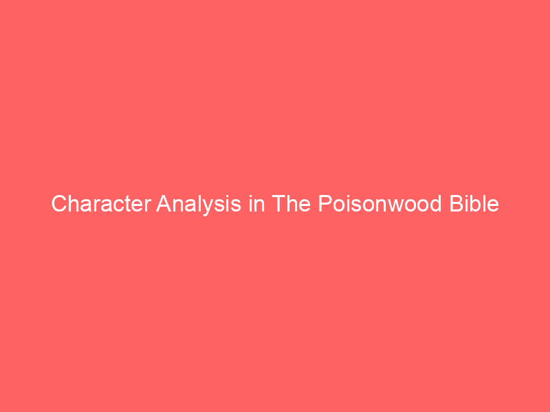 Character Analysis in The Poisonwood Bible - Reading Time