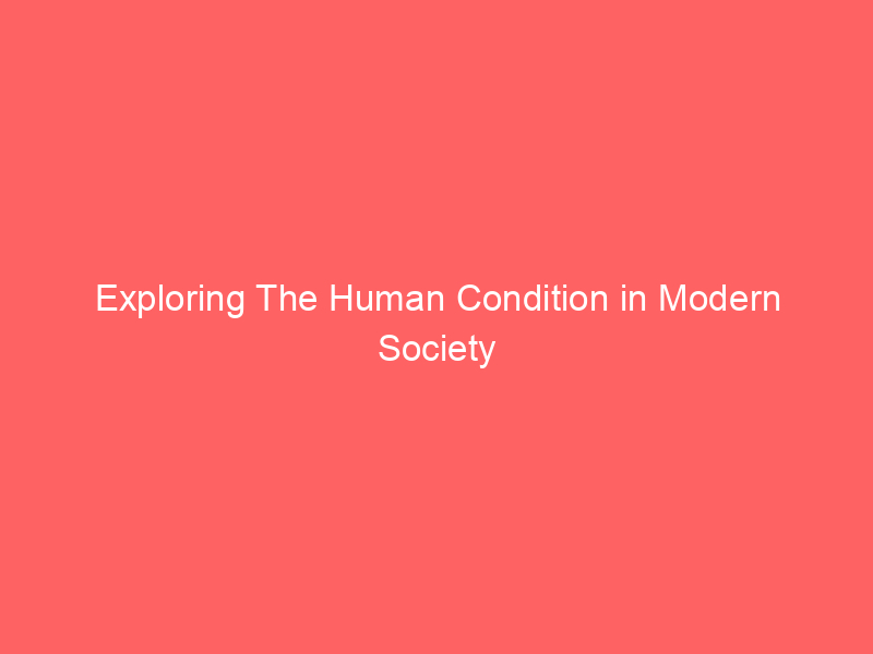 Exploring The Human Condition in Modern Society - Reading Time