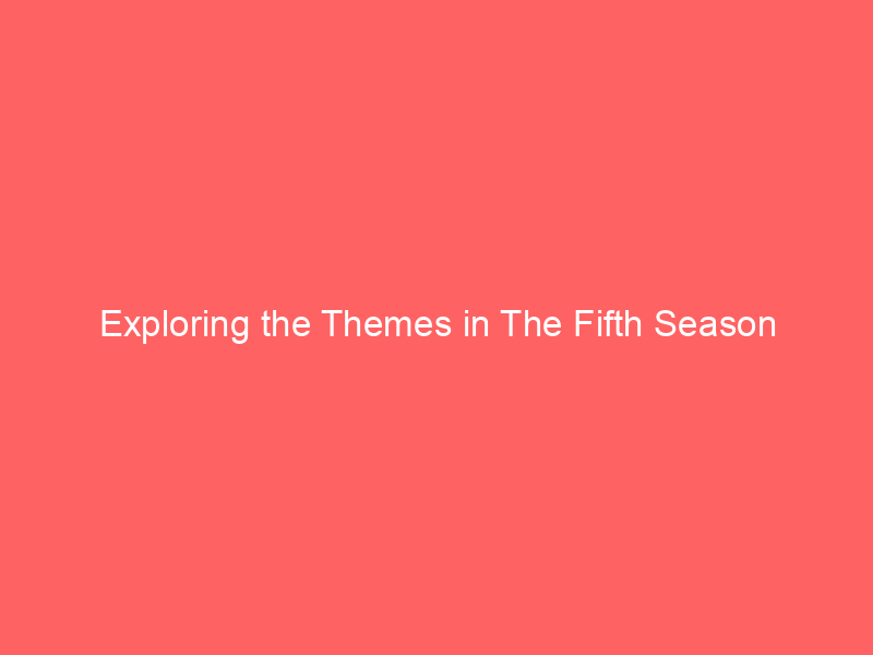 Exploring the Themes in The Fifth Season - Reading Time
