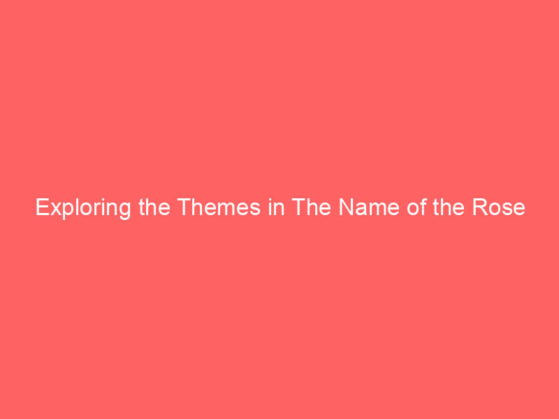 Exploring the Themes in The Name of the Rose - Reading Time