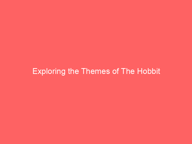 Exploring the Themes of The Hobbit - Reading Time