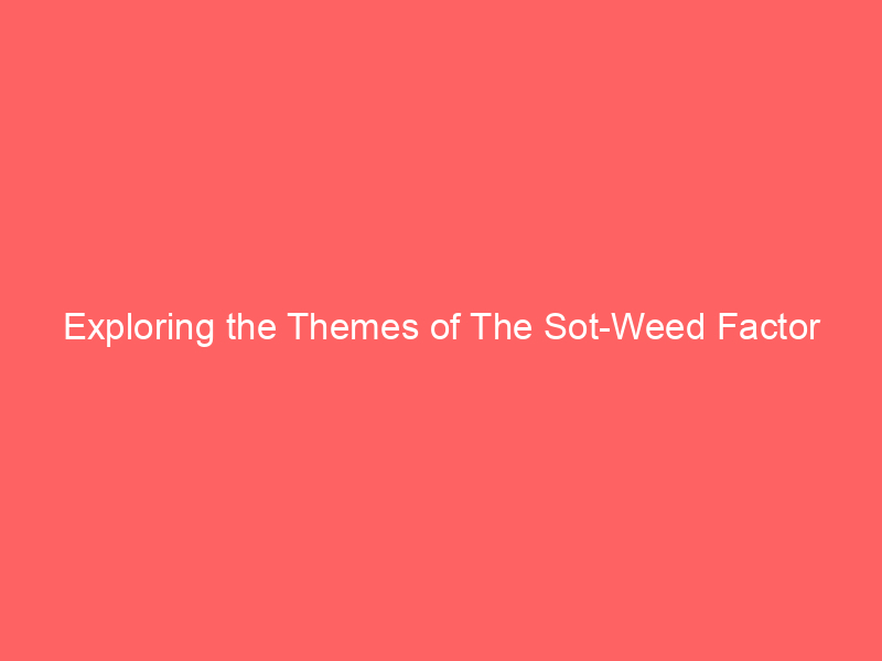 Exploring the Themes of The Sot-Weed Factor - Reading Time