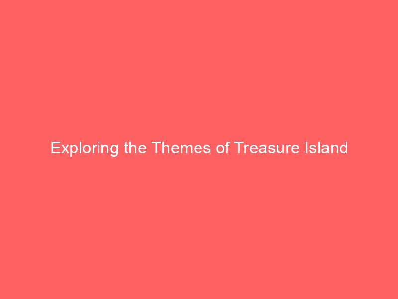Exploring the Themes of Treasure Island - Reading Time