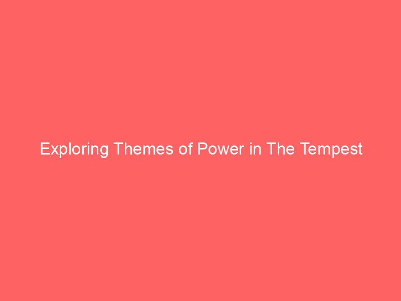 Exploring Themes of Power in The Tempest - Reading Time