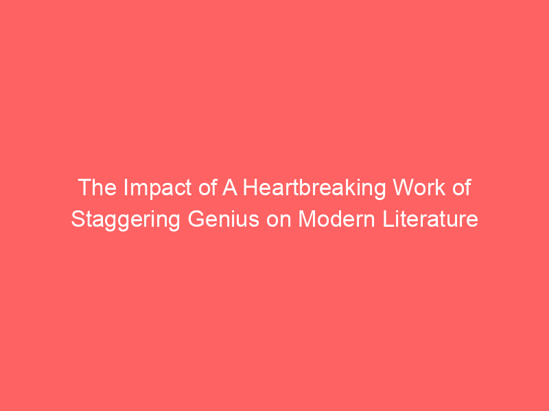 The Impact of A Heartbreaking Work of Staggering Genius on Modern ...