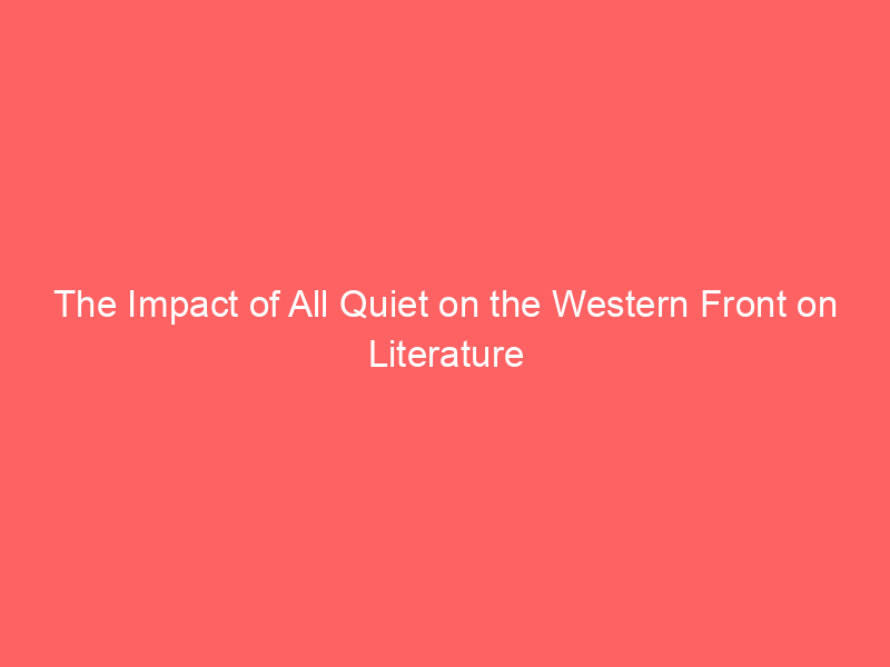 The Impact of All Quiet on the Western Front on Literature - Reading Time