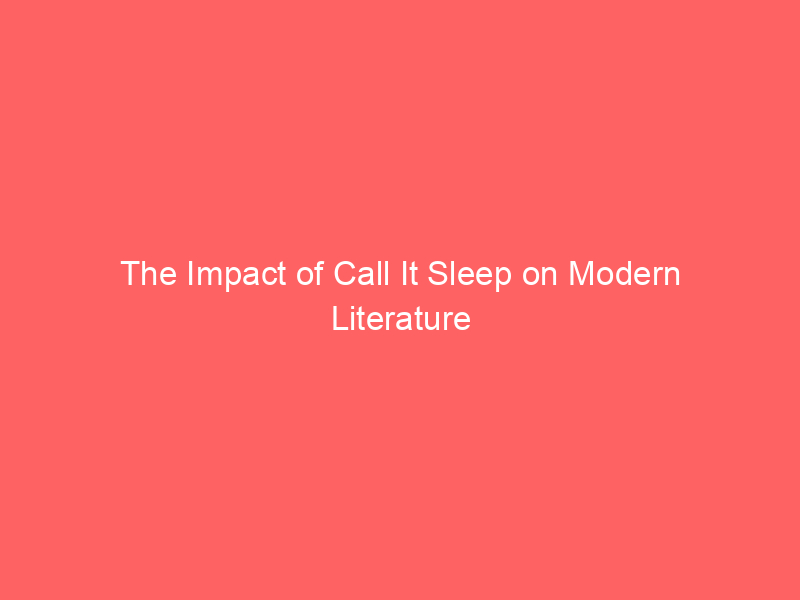 The Impact of Call It Sleep on Modern Literature - Reading Time