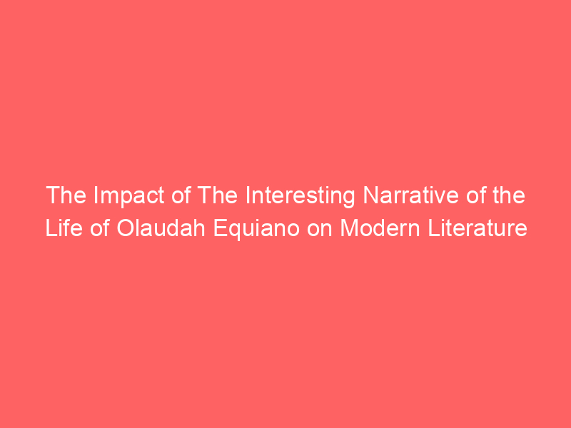 The Impact of The Interesting Narrative of the Life of Olaudah Equiano ...