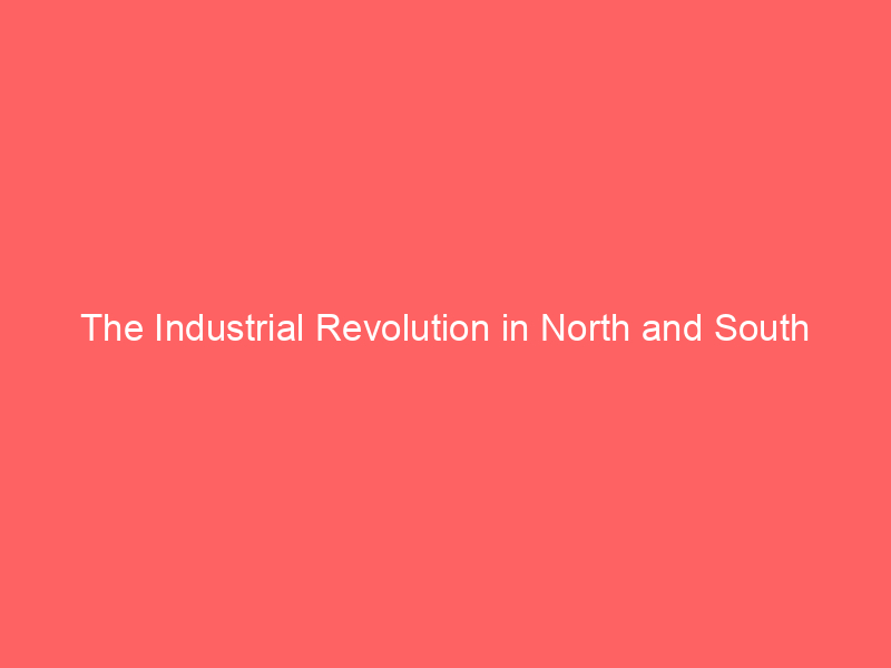 The Industrial Revolution in North and South - Reading Time
