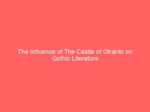 The Influence of The Castle of Otranto on Gothic Literature - Reading Time