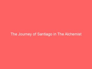 The Journey of Santiago in The Alchemist - Reading Time