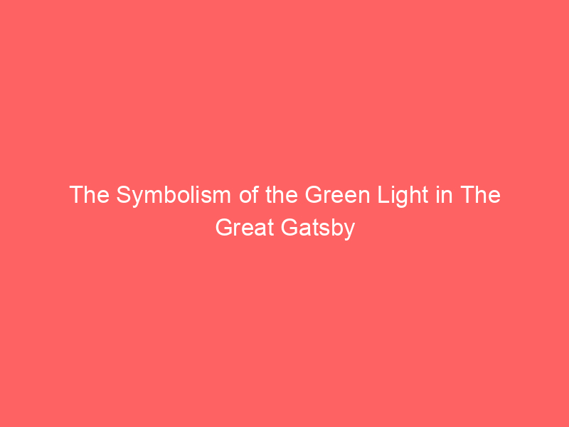 The Symbolism of the Green Light in The Great Gatsby - Reading Time