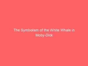 The Symbolism of the White Whale in Moby-Dick - Reading Time