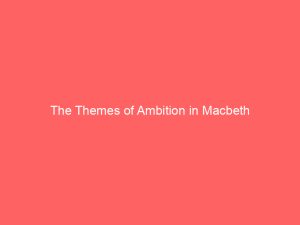 The Themes of Ambition in Macbeth - Reading Time