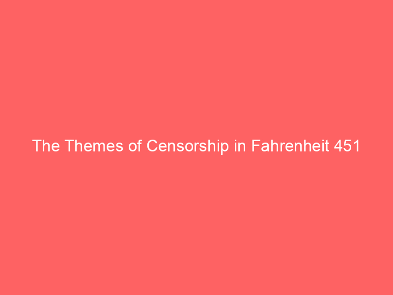 The Themes of Censorship in Fahrenheit 451 - Reading Time