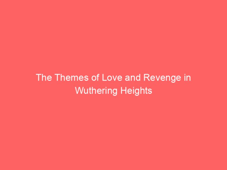 The Themes of Love and Revenge in Wuthering Heights - Reading Time