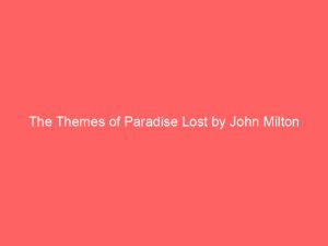 The Themes of Paradise Lost by John Milton - Reading Time