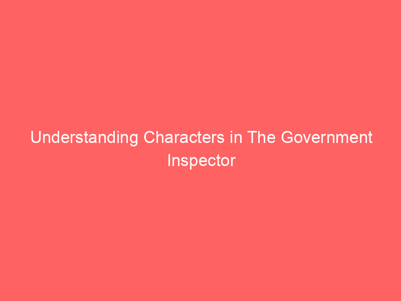 Understanding Characters in The Government Inspector - Reading Time