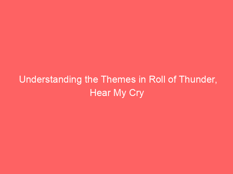 Understanding the Themes in Roll of Thunder, Hear My Cry - Reading Time